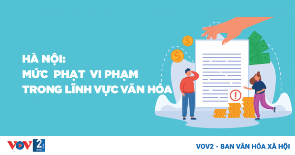[infographic] Hà Nội: Mức tiền phạt đối với vi phạm trong lĩnh vực văn ...