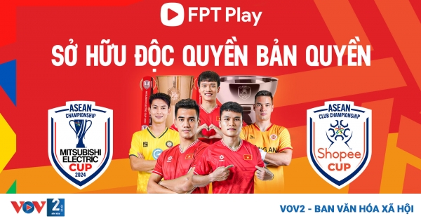 FPT Play công bố sở hữu bản quyền hai giải đấu vô địch Đông Nam Á | VOV2.VN